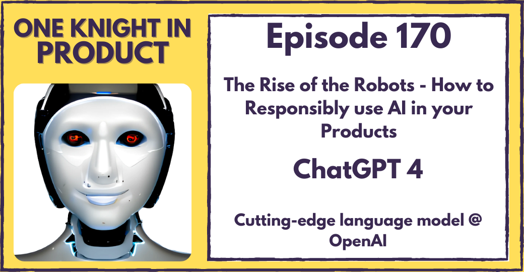 One Knight in Product - The Rise of the Robots - How to Responsibly use AI in your Products ...